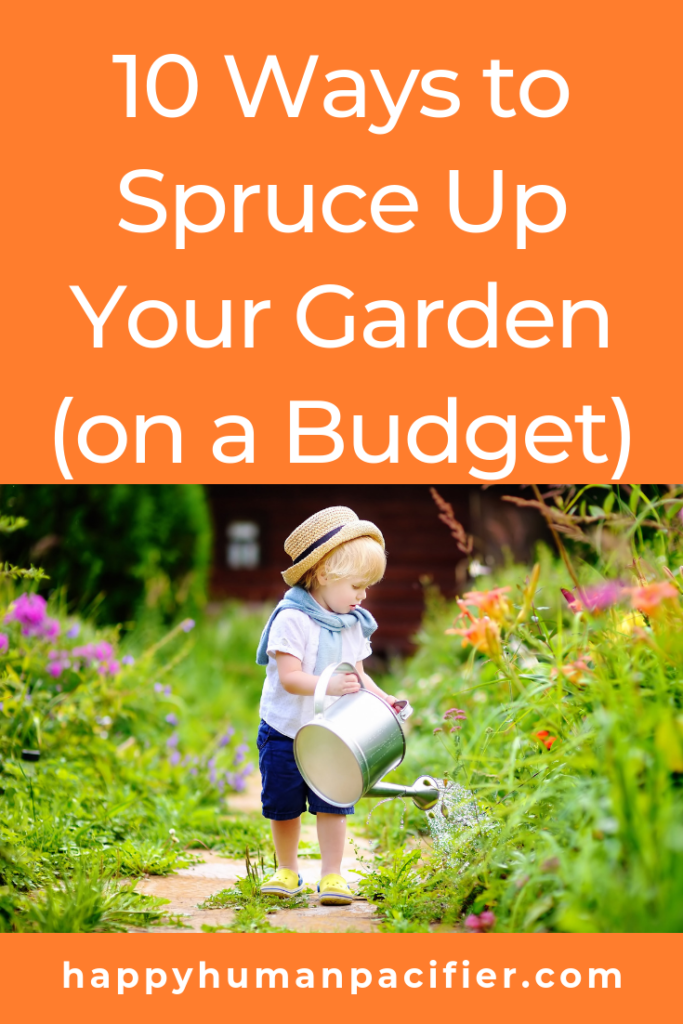 How to Spruce Up Your Garden (on a Tight Budget) | Happy Human Pacifier